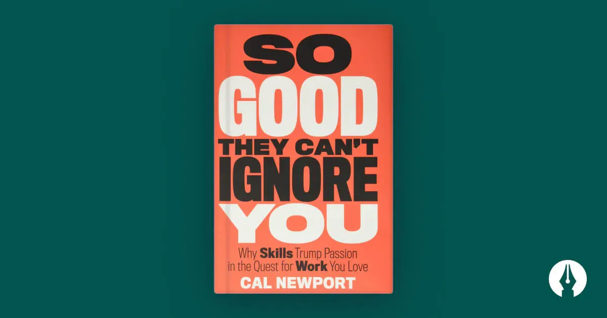 So Good They Can’t Ignore You Summary (Review & Book Notes)